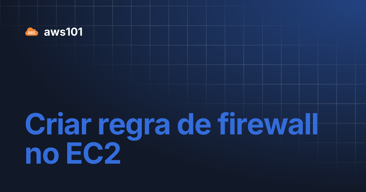 Criar regra de firewall no EC2 | aws101